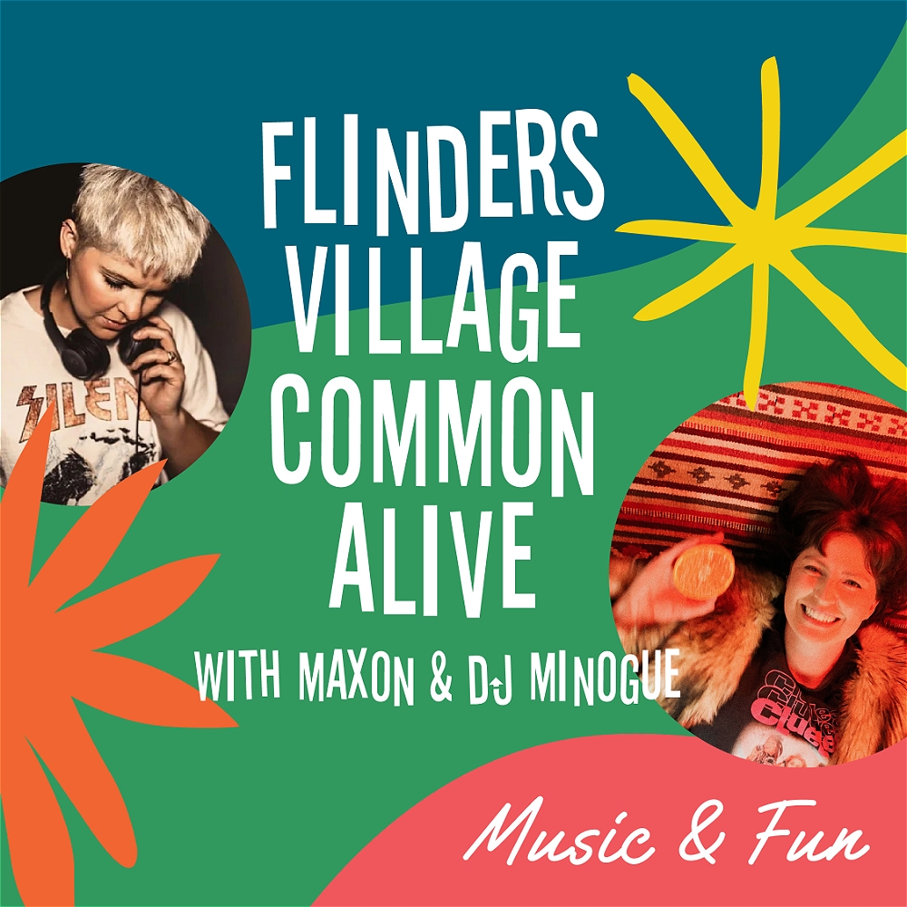 Flinders Village Common Alive: Maxon and DJ Minogue - Flinders Fringe
